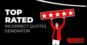 Incorrect Quotes Generator | 1000s of Random Prompt Ideas